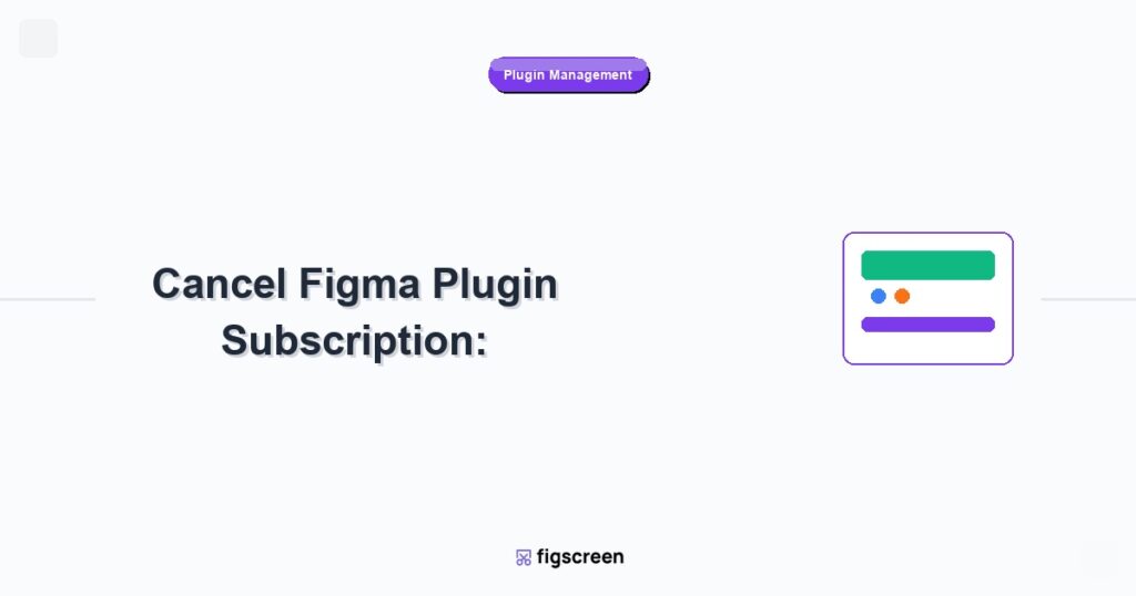 How to Cancel Figma Plugin Subscription: Complete Guide 2025 - Figscreen